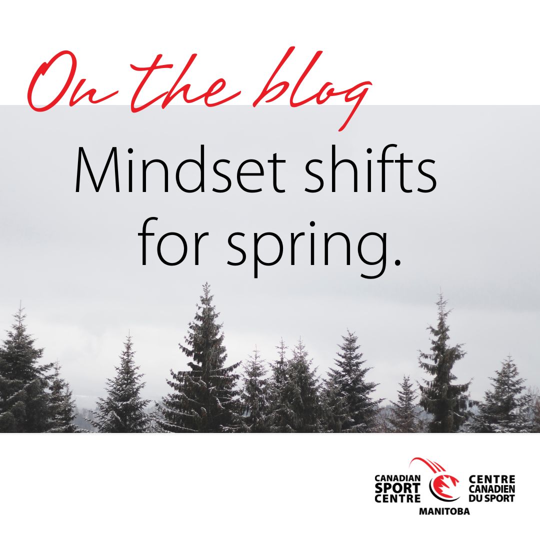 Mindset Shifts for Spring - Canadian Sport Centre Manitoba